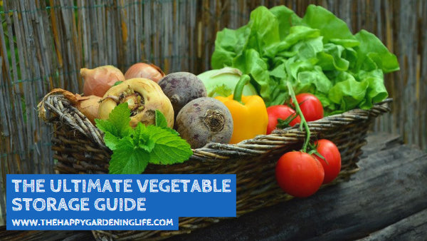 The Ultimate Vegetable Storage Guide – The Happy Gardening Life