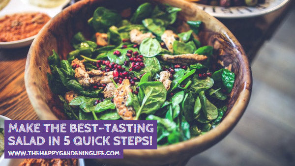 Make the Best-Tasting Salad in 5 Quick Steps! – The Happy Gardening Life